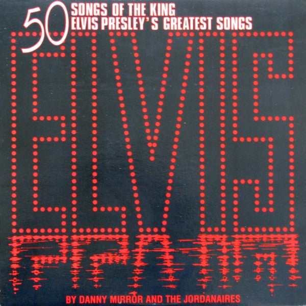 Danny Mirror / Jordanaires - 50 Songs of the King: Elvis Presleys Grea ...